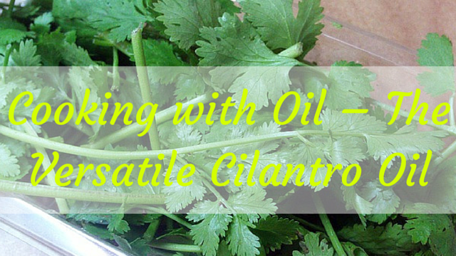 Cooking with Oil – The Versatile Cilantro oil | Natural Oils for Hair ...